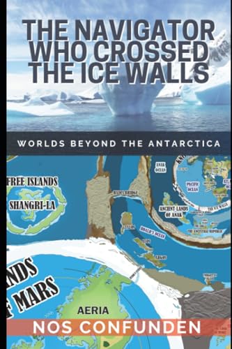 THE NAVIGATOR WHO CROSSED THE ICE WALLS: WORLDS BEYOND THE ANTARCTICA (TERRA-INFINITA)