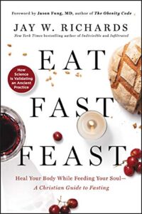 eat, fast, feast: heal your body while feeding your soul―a christian guide to fasting