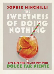 the sweetness of doing nothing: live life the italian way with dolce far niente