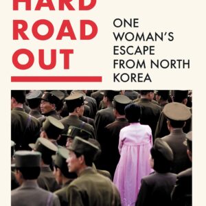 The Hard Road Out: One Woman’s Escape From North Korea