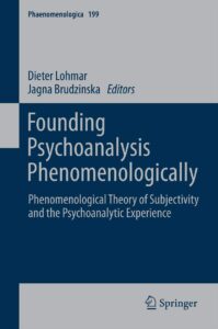 founding psychoanalysis phenomenologically: phenomenological theory of subjectivity and the psychoanalytic experience (phaenomenologica, 199)