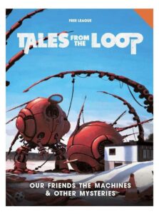 free league publishing tales from the loop: our friends machines & mysteries