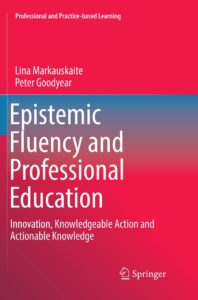 epistemic fluency and professional education: innovation, knowledgeable action and actionable knowledge (professional and practice-based learning, 14)