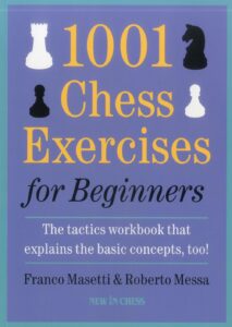 1001 chess exercises for beginners: the tactics workbook that explains the basic concepts, too