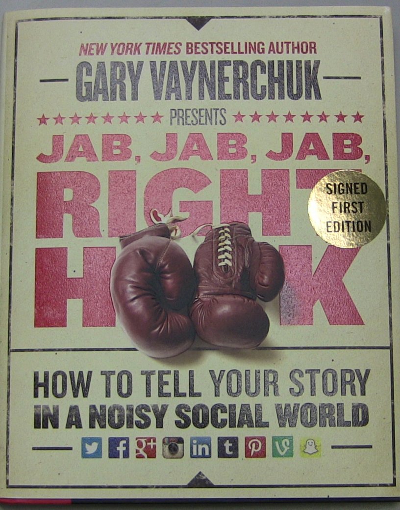 Jab, Jab, Jab, Right Hook: How to Tell Your Story in a Noisy Social World