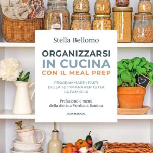 Organizzarsi in cucina con il meal prep. Programmare i pasti della settimana per tutta la famiglia