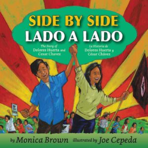 side by side/lado a lado: the story of dolores huerta and cesar chavez/la historia de dolores huerta y césar chávez (bilingual english-spanish)