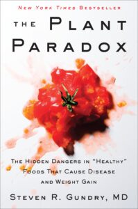 the plant paradox: the hidden dangers in "healthy" foods that cause disease and weight gain (the plant paradox, 1)