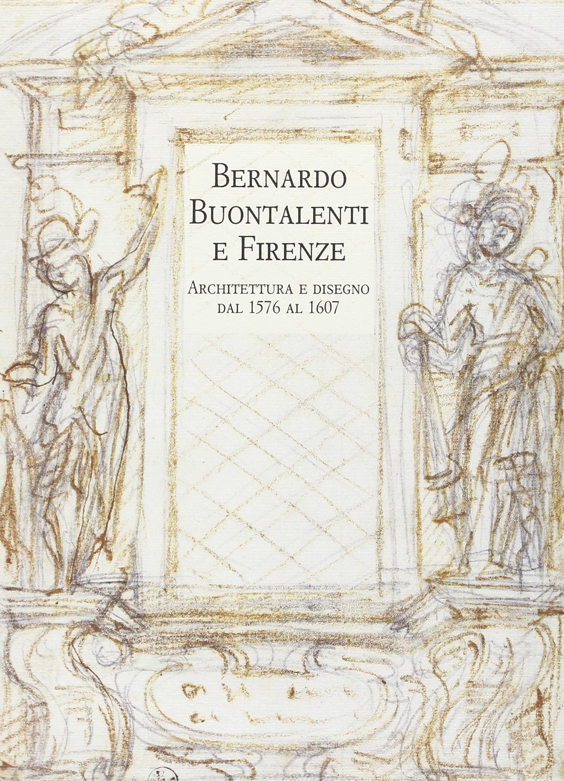 BERNARDO BUONTALENTI E FIRENZE