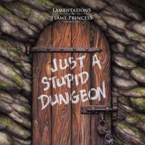 Lamentations of the Flame Princess Just A Stupid Dungeon - RPG Booklet, 16 Pages, Black & White A5-Sized Booklet, Revenge & Betrayal, Lamentations Of The Flame Princess Roleplaying Game