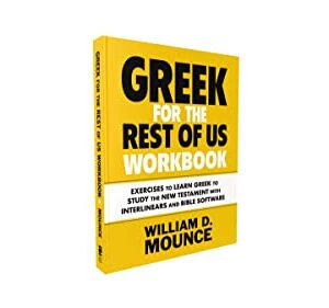 Greek for the Rest of Us Workbook: Exercises to Learn Greek to Study the New Testament with Interlinears and Bible Software