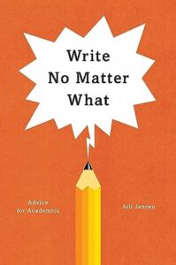 write no matter what: advice for academics (chicago guides to writing, editing, and publishing)