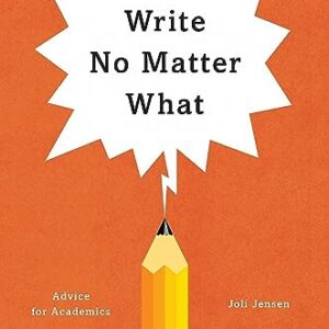 Write No Matter What: Advice for Academics (Chicago Guides to Writing, Editing, and Publishing)