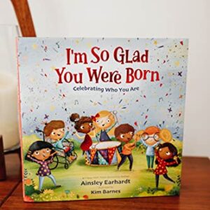 I'm So Glad You Were Born: Celebrating Who You Are