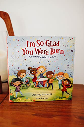 I'm So Glad You Were Born: Celebrating Who You Are