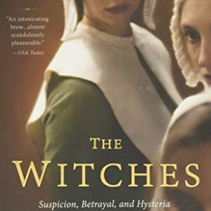 The Witches: Suspicion, Betrayal, and Hysteria in 1692 Salem