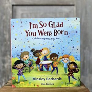 I'm So Glad You Were Born: Celebrating Who You Are