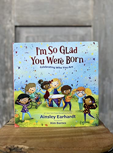 I'm So Glad You Were Born: Celebrating Who You Are