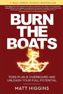 burn the boats: toss plan b overboard and unleash your full potential