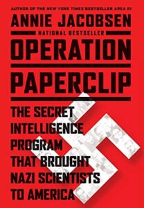 operation paperclip: the secret intelligence program that brought nazi scientists to america