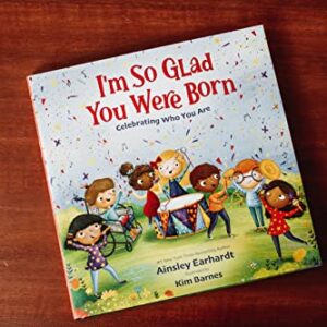 I'm So Glad You Were Born: Celebrating Who You Are