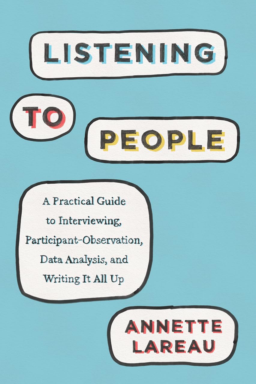 Listening to People: A Practical Guide to Interviewing, Participant Observation, Data Analysis, and Writing It All Up (Chicago Guides to Writing, Editing, and Publishing)