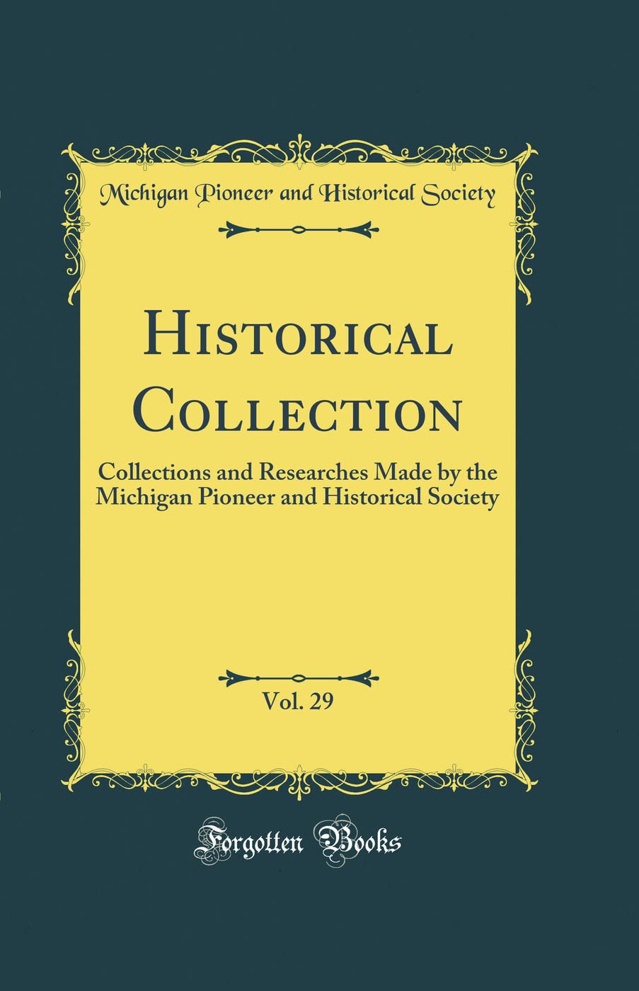 Historical Collection, Vol. 29: Collections and Researches Made by the Michigan Pioneer and Historical Society (Classic Reprint)