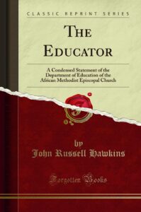 the educator: a condensed statement of the department of education of the african methodist episcopal church (classic reprint)