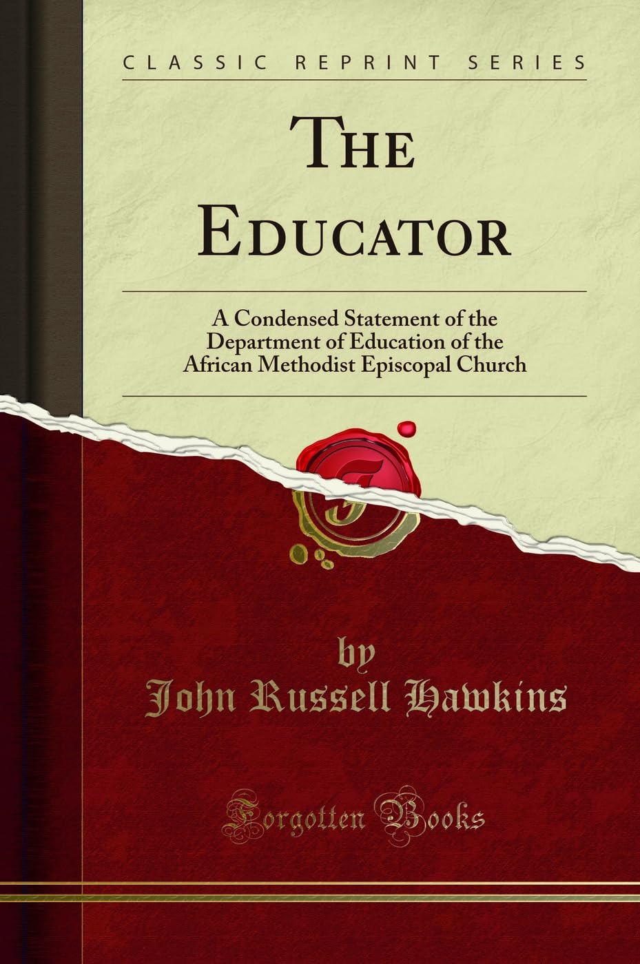 The Educator: A Condensed Statement of the Department of Education of the African Methodist Episcopal Church (Classic Reprint)