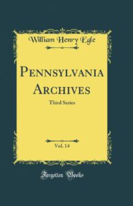 pennsylvania archives, vol. 14: third series (classic reprint)