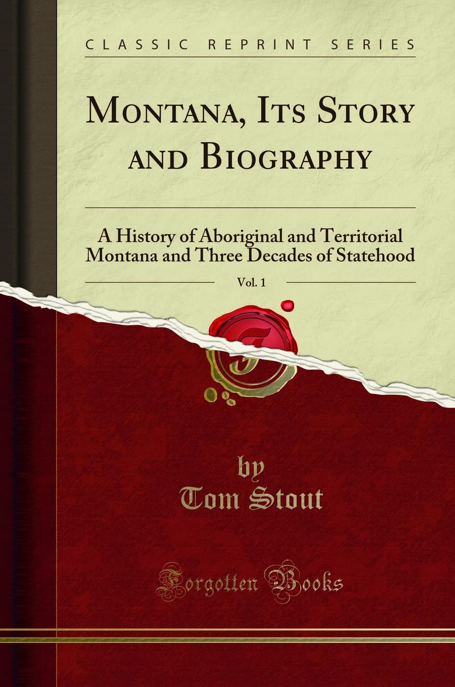 Montana, Its Story and Biography, Vol. 1: A History of Aboriginal and Territorial Montana and Three Decades of Statehood (Classic Reprint)