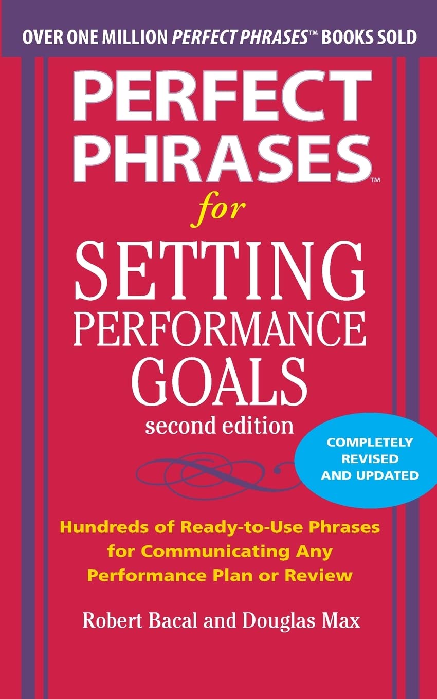 Perfect Phrases for Setting Performance Goals, Second Edition (Perfect Phrases Series)