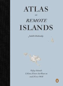 atlas of remote islands: fifty islands i have never set foot on and never will