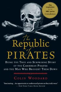 the republic of pirates: being the true and surprising story of the caribbean pirates and the man who brought them down