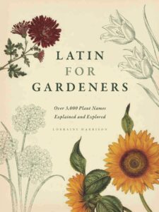 latin for gardeners: over 3,000 plant names explained and explored