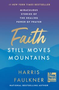 faith still moves mountains: miraculous stories of the healing power of prayer