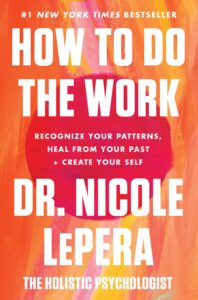 how to do the work: recognize your patterns, heal from your past, and create your self