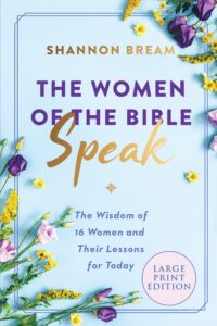 the women of the bible speak: the wisdom of 16 women and their lessons for today