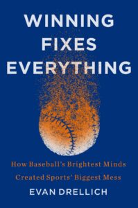 winning fixes everything: how baseball's brightest minds created sports' biggest mess