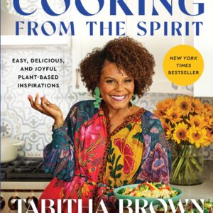 Cooking from the Spirit: Easy, Delicious, and Joyful Plant-Based Inspirations (A Feeding the Soul Book)