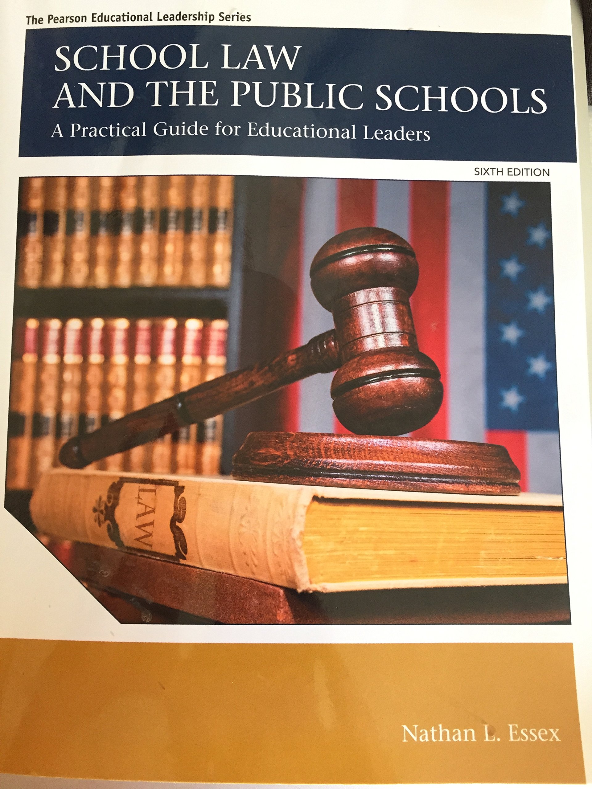 School Law and the Public Schools: A Practical Guide for Educational Leaders (The Pearson Educational Leadership Series)