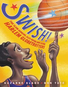 swish!: the slam-dunking, alley-ooping, high-flying harlem globetrotters