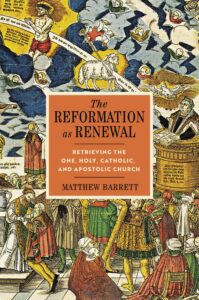 the reformation as renewal: retrieving the one, holy, catholic, and apostolic church