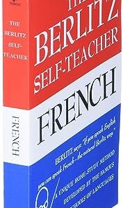 The Berlitz Self-Teacher -- French: A Unique Home-Study Method Developed by the Famous Berlitz Schools of Language