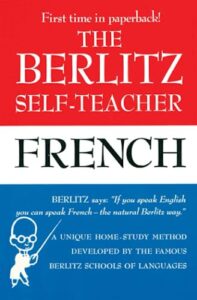 the berlitz self-teacher -- french: a unique home-study method developed by the famous berlitz schools of language