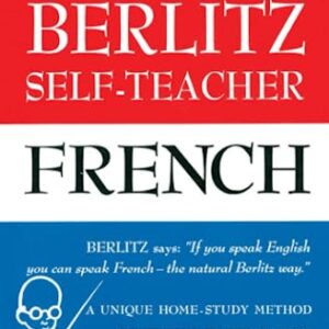 The Berlitz Self-Teacher -- French: A Unique Home-Study Method Developed by the Famous Berlitz Schools of Language