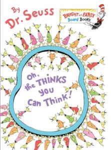 oh, the thinks you can think! (bright & early board books)