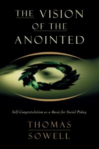 the vision of the anointed: self-congratulation as a basis for social policy