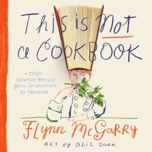 this is not a cookbook: a chef's creative process from imagination to creation