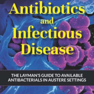 Alton's Antibiotics and Infectious Disease: The Layman's Guide to Available Antibacterials in Austere Settings